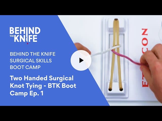 BTK Boot Camp Ep. 1 Two Handed Surgical Knot Tying | Behind The Knife